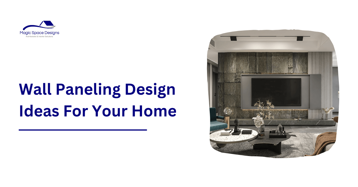 Wall Paneling Design Ideas For Your Home | Magic Space Designs